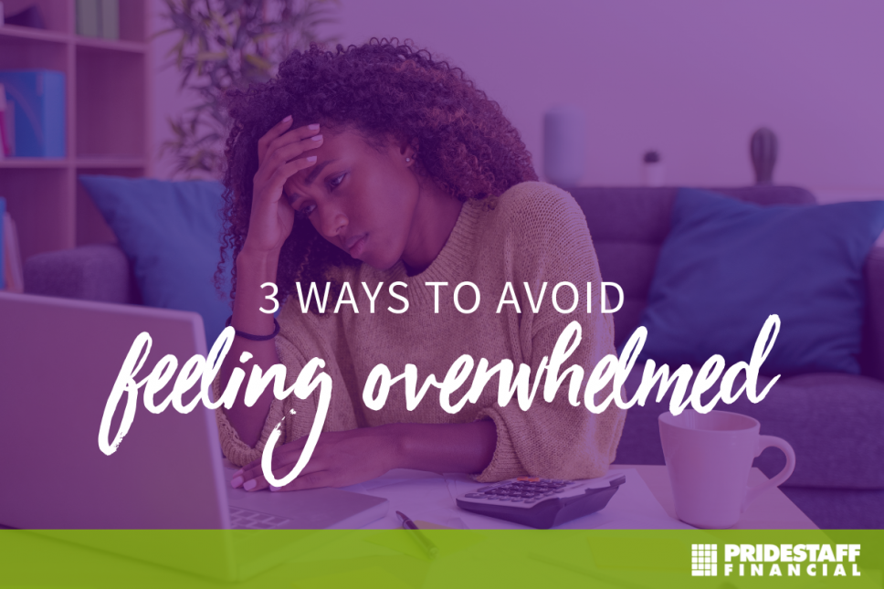 Three Ways to Avoid Feeling Overwhelmed with Work