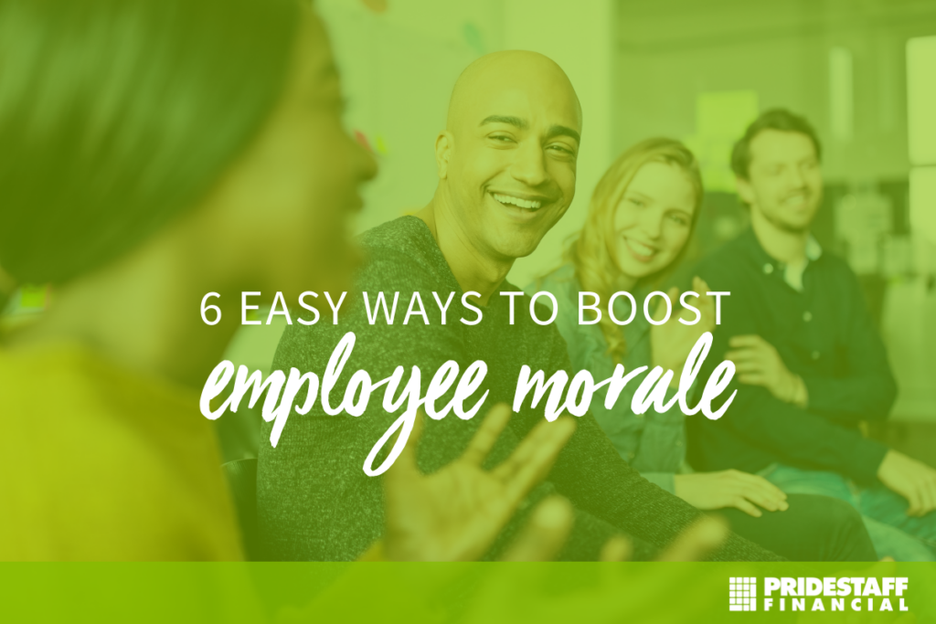 6 Easy Ways to Boost Employee Morale - PrideStaff Financial