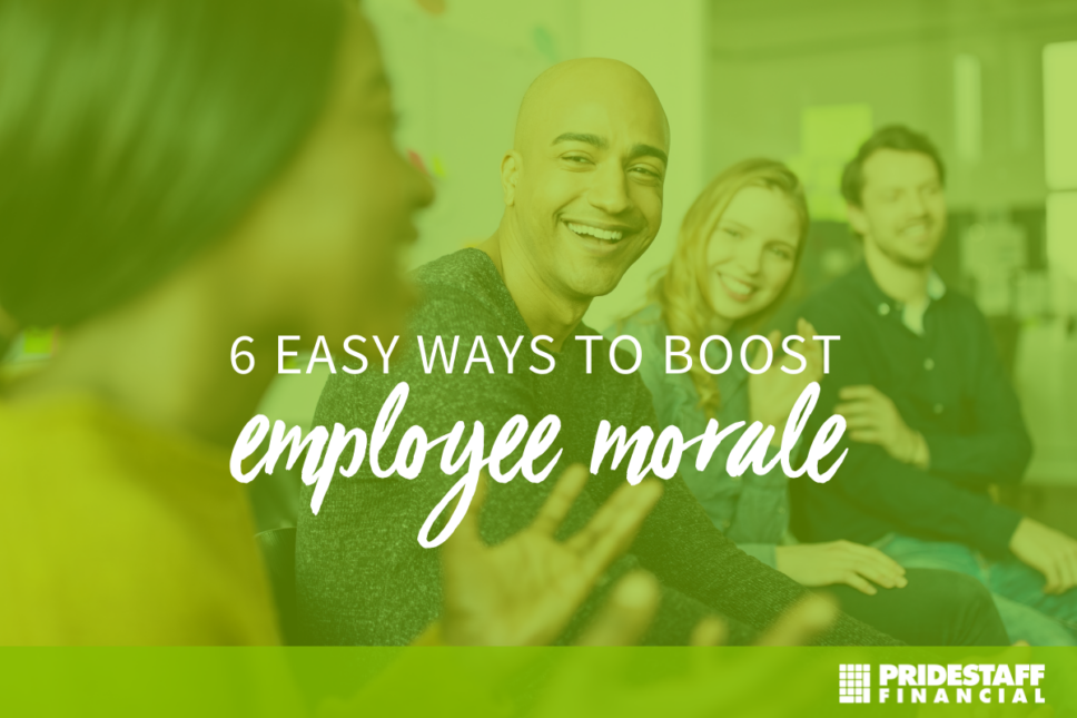 6 Easy Ways to Boost Employee Morale - PrideStaff Financial