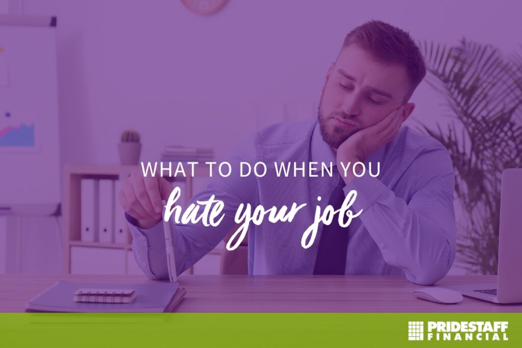 What to do When You Hate Your Job: 6 Steps to Take Before Leaving Job