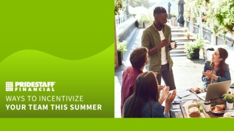 5 Ways to Incentivize Your Team This Summer |PrideStaff Financial