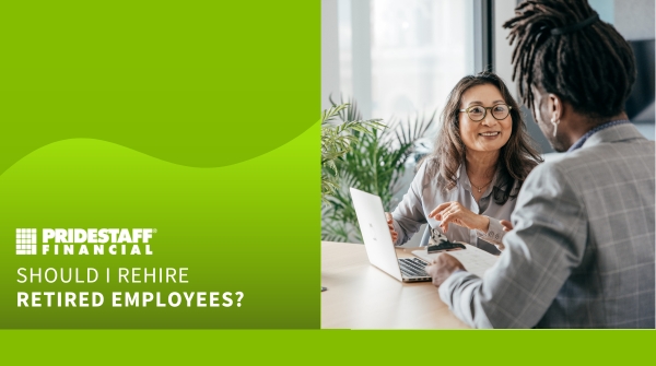 Should I Rehire Retired Employees? | PrideStaff Financial